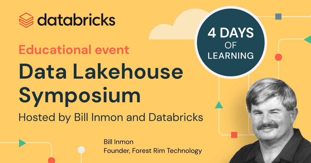 Data Lakehouse Symposium Hosted by Bill Inmon and Databricks | Databricks