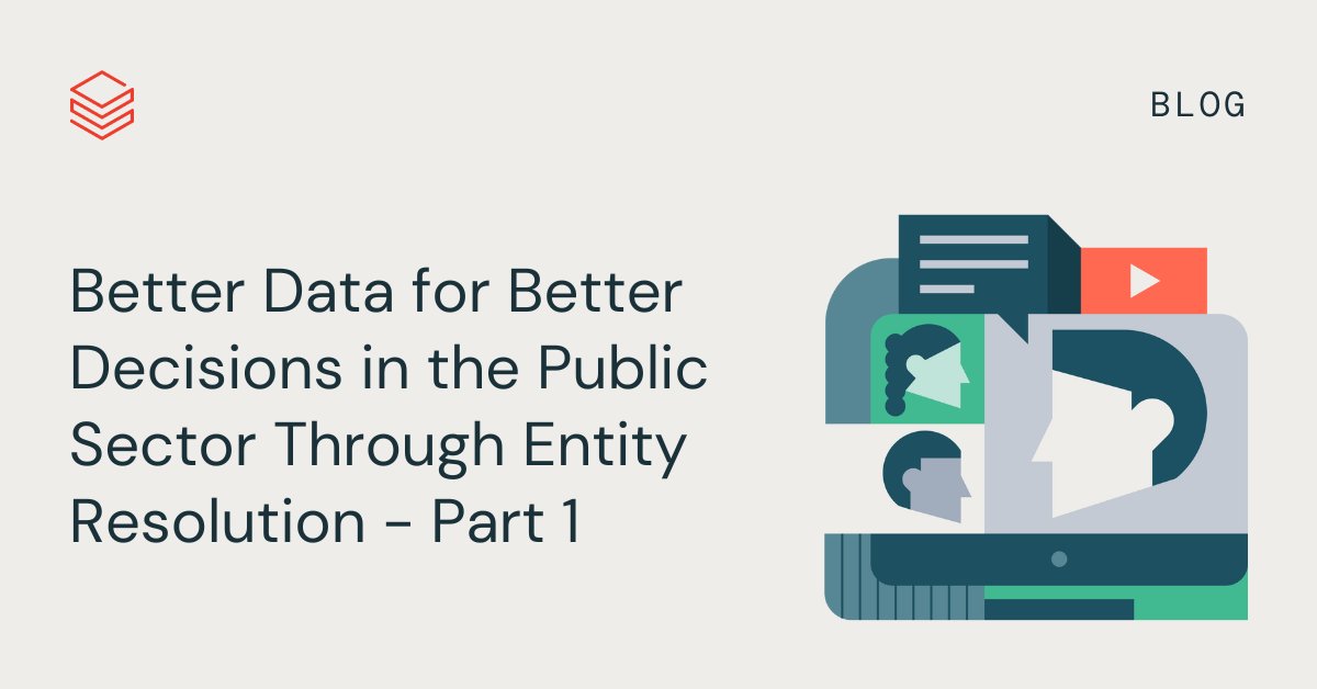 Better Data for Better Decisions in the Public Sector Through Entity Resolution - Part 1 ...