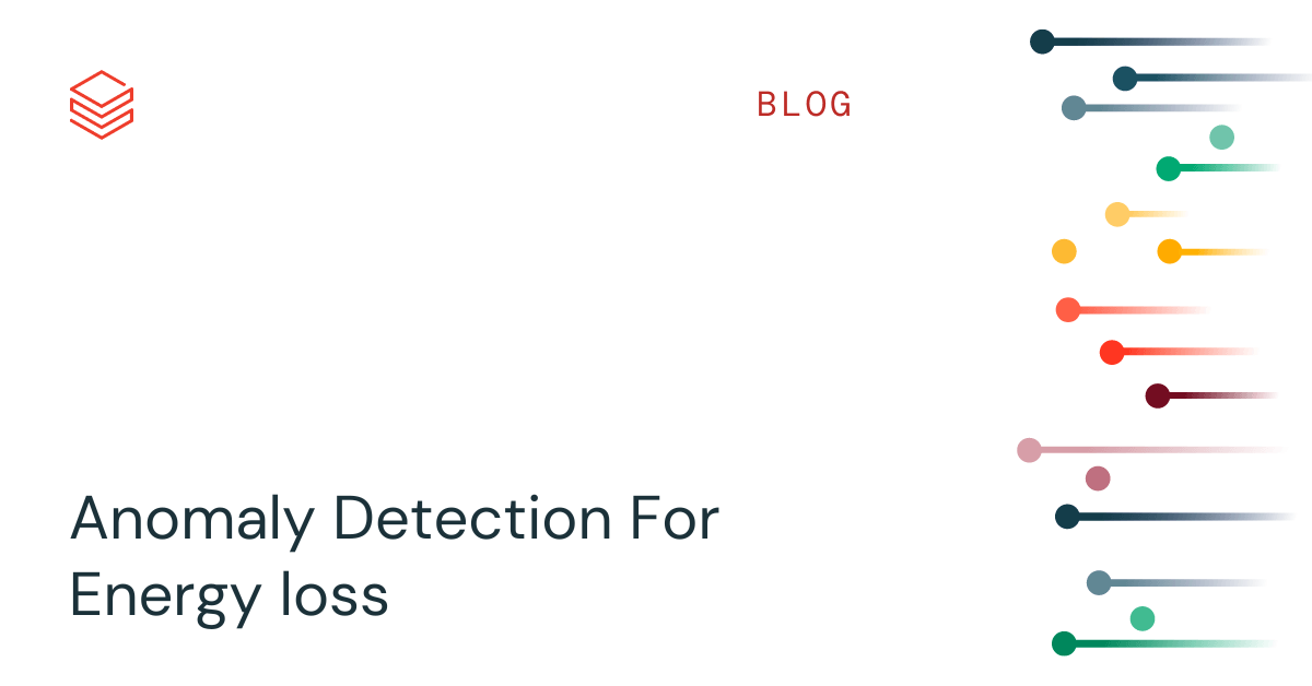 Anomaly Detection To Prevent Energy Loss Databricks Blog