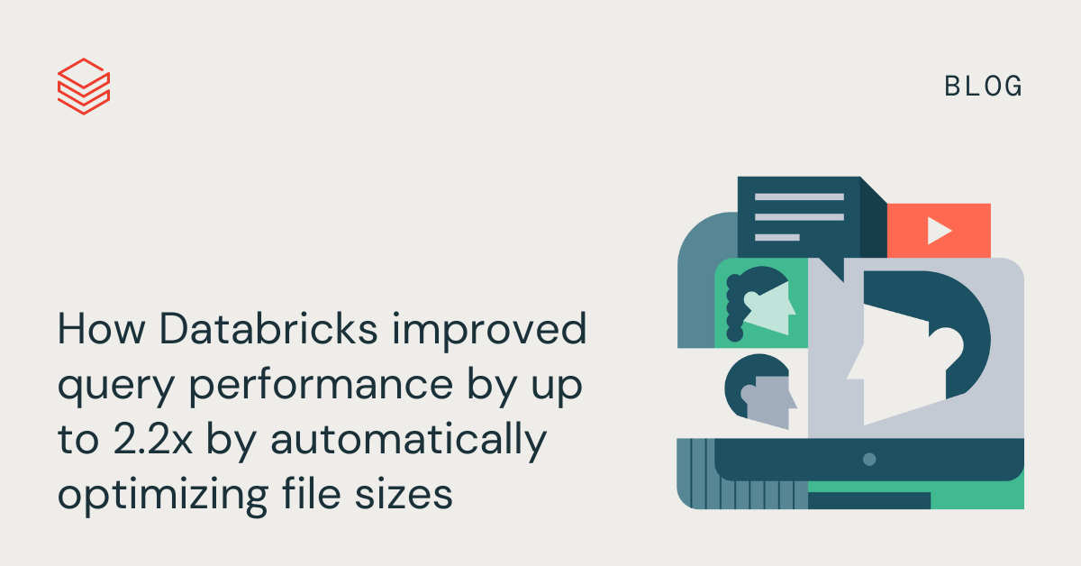 How Databricks Improved Query Performance By Up To 22x By Automatically Optimizing File Sizes