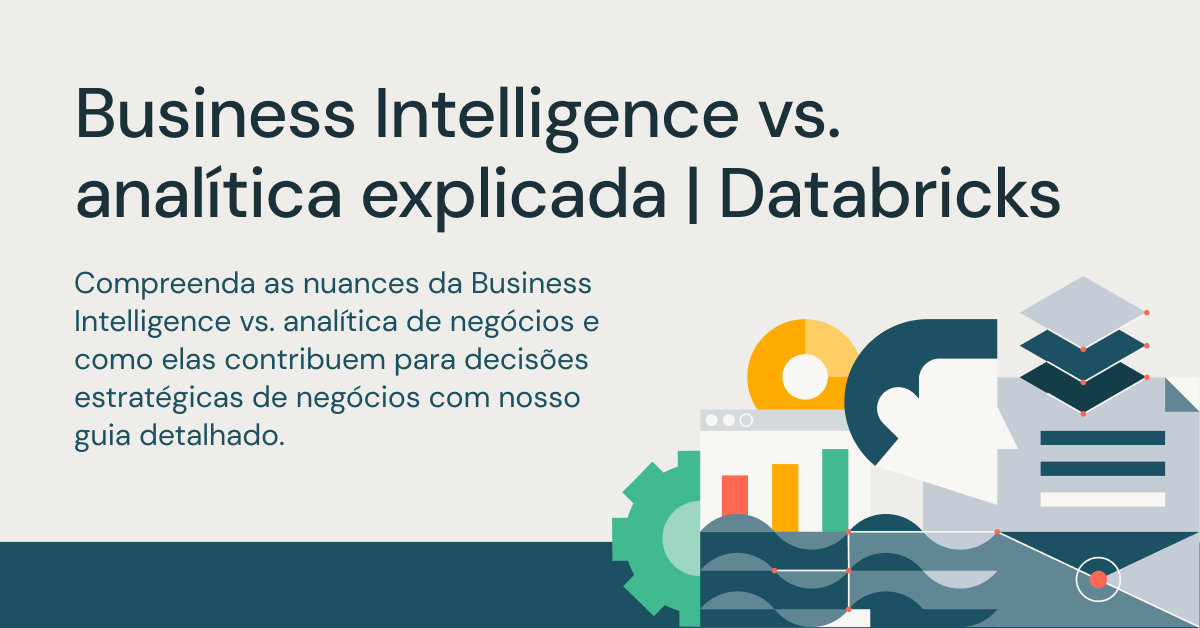 Inteligência vs. Análise de Negócios Explicado | Databricks