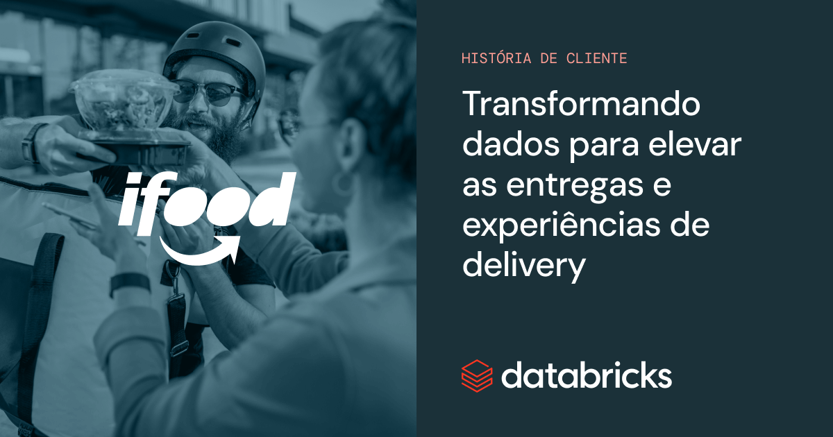 Transformando dados de delivery: Como o iFood reduziu custos com DLT ...