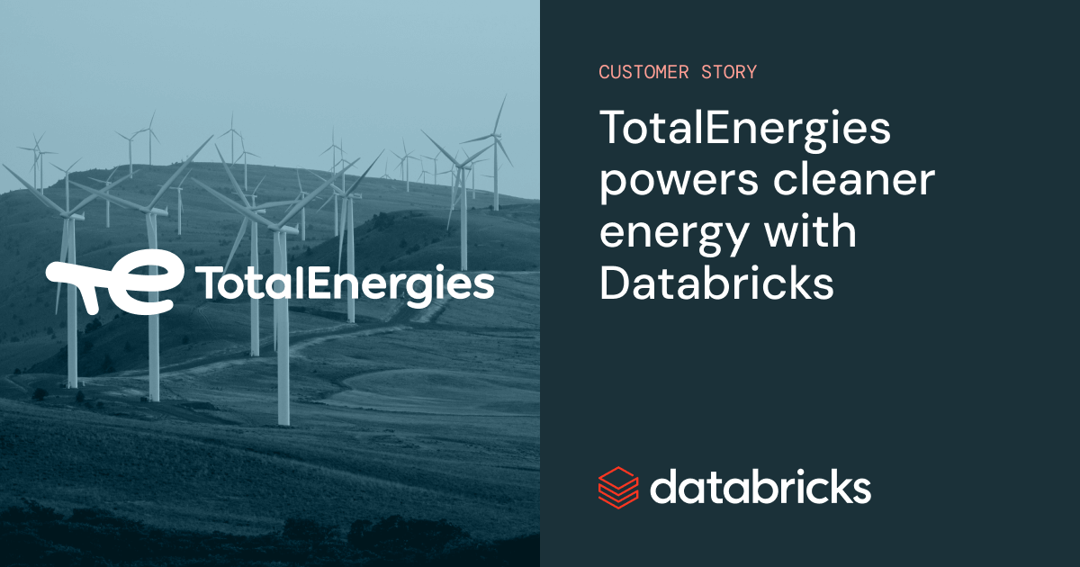 TotalEnergies Powers Cleaner Energy | Databricks