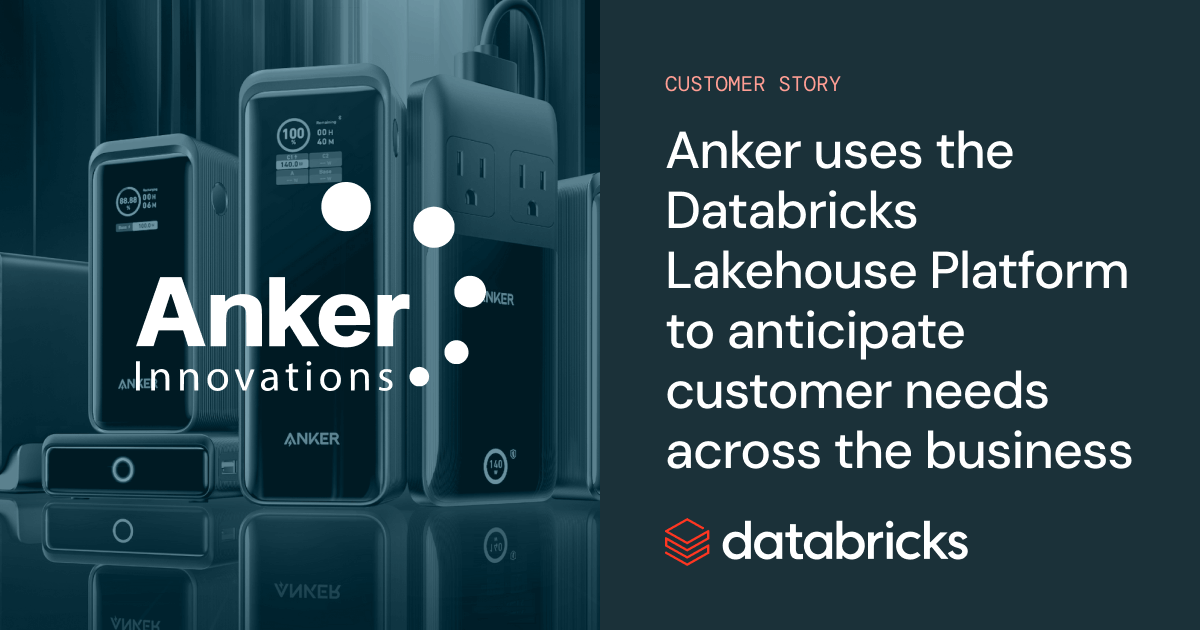 Anker uses Databricks Lakehouse to anticipate customer needs | Databricks