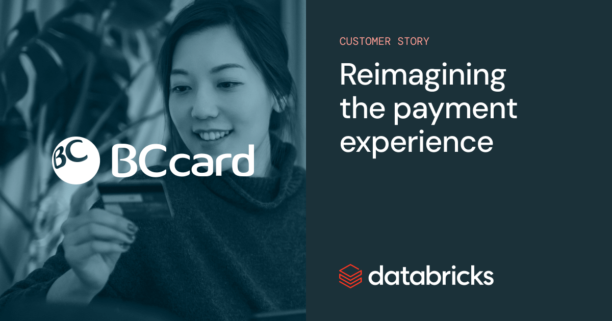 BC Card Unifies Payments Data to Power Innovation l Databricks
