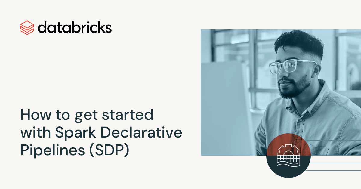 How to get started with Spark Declarative Pipelines (SDP) | Databricks