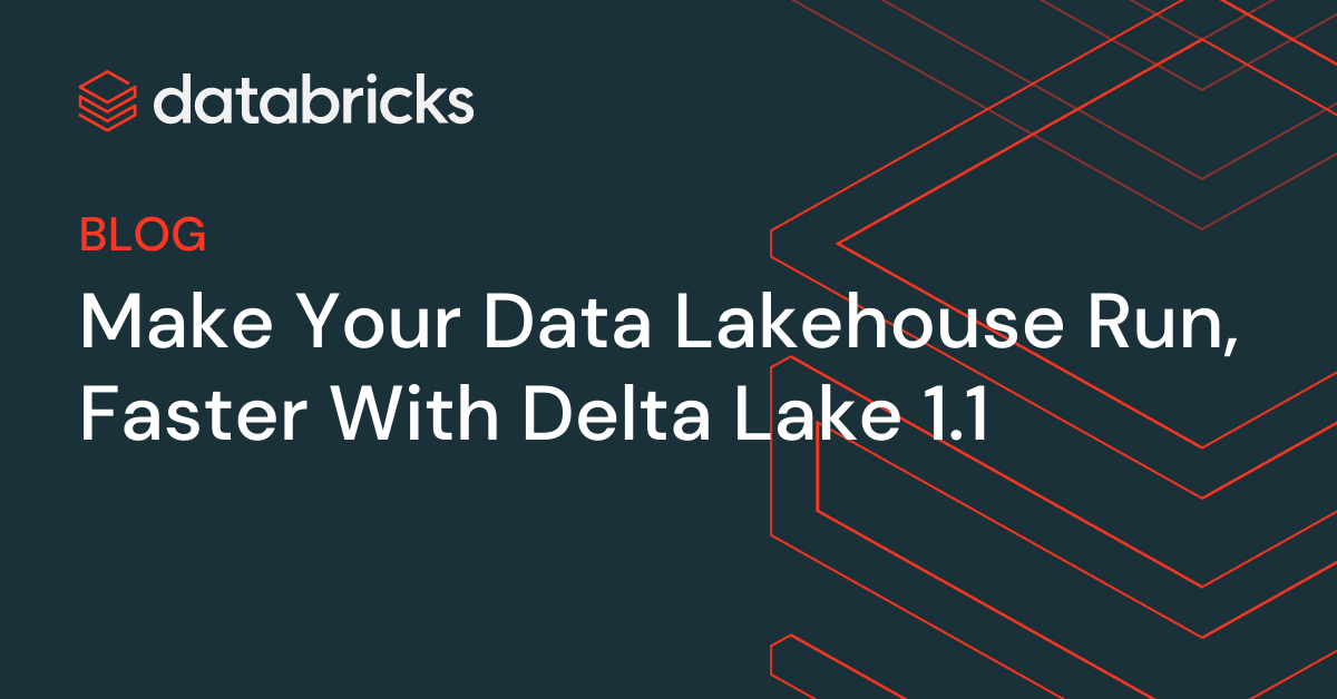 Faster Data Lakehouse with Delta Lake 1.1 | Databricks Blog