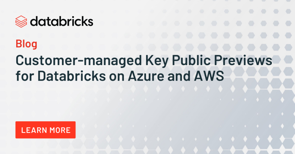 Customer-managed Key (CMK) Public Previews for Databricks on Azure and ...