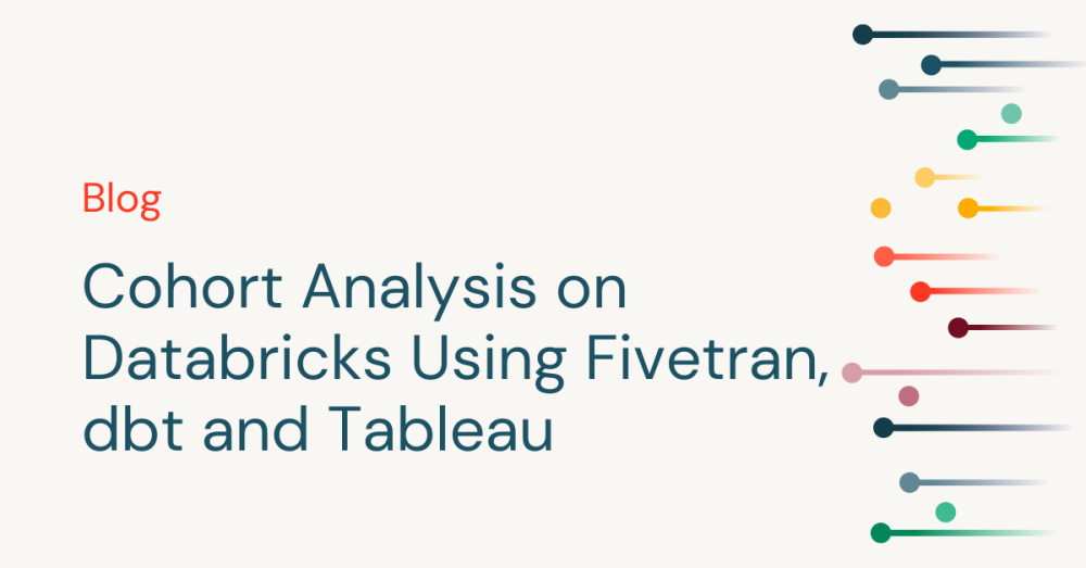 Cohort Analysis on Databricks Using Fivetran, dbt and Tableau
