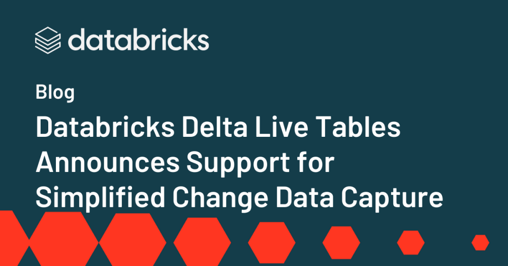 Delta Live Tables Simplify CDC | Databricks Blog