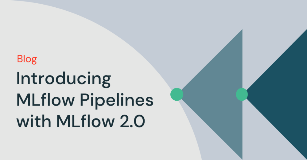 Introducing MLflow Pipelines with MLflow 2.0 | Databricks Blog