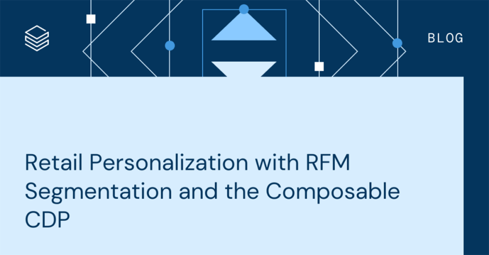 Retail Personalization with RFM & CDP | Databricks Blog