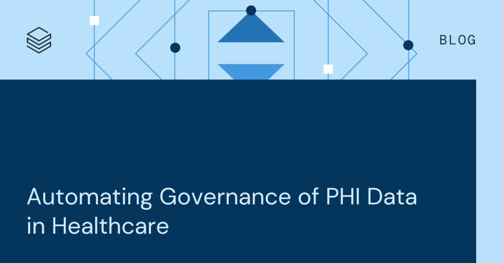 Automating Governance of PHI Data in Healthcare | Databricks Blog