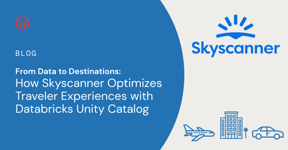 From Data to Destinations: How Skyscanner Optimizes Traveler Experiences with Databricks Unity ...