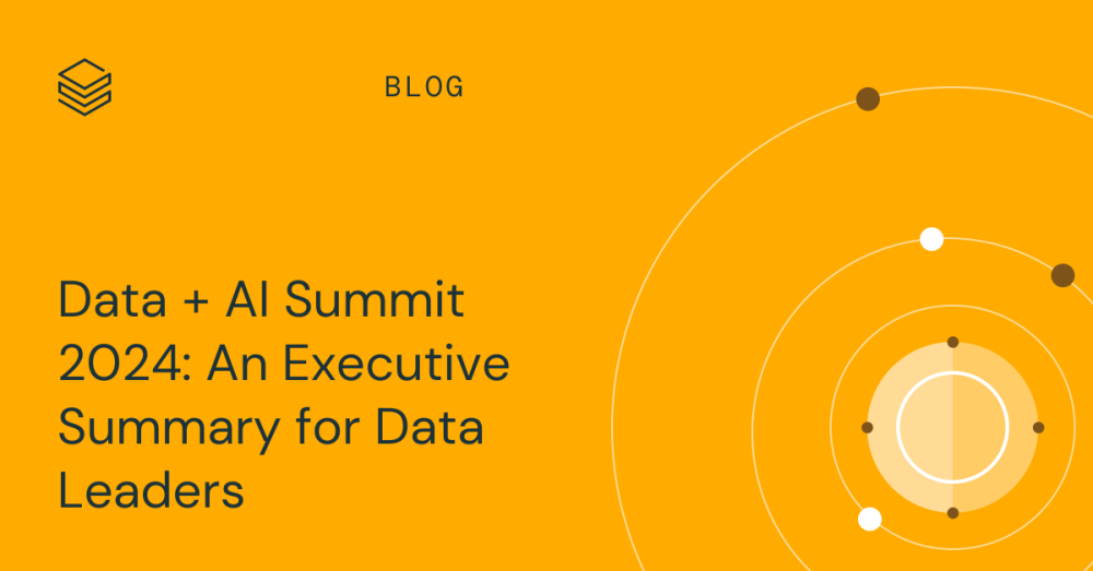 Data + AI Summit 2024: An Executive Summary for Data Leaders ...
