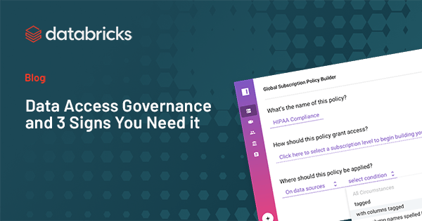 Data Access Governance: 3 Key Signs | Databricks Blog