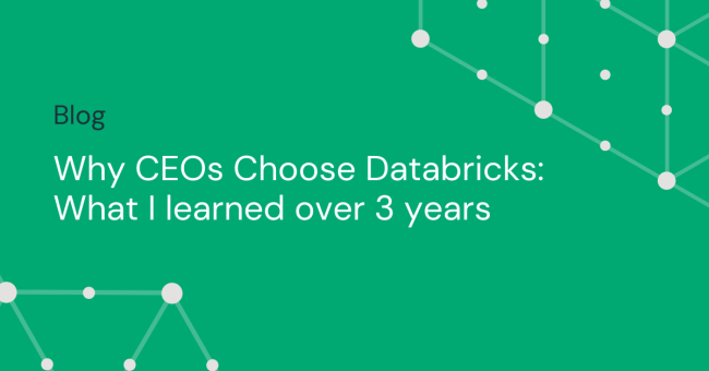 Why CEOs Choose Databricks - The Databricks Blog