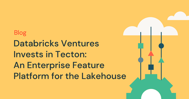 Databricks Ventures Invests in Tecton: An Enterprise Feature Platform ...