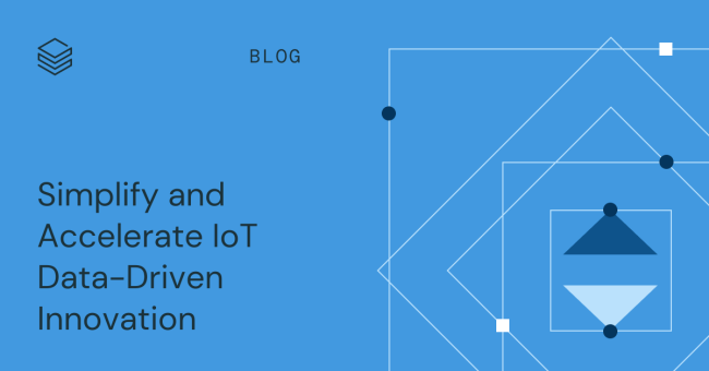 Simplify & Accelerate IoT Data Innovation | Databricks Blog