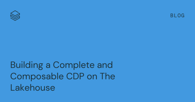 Building a Composable CDP on the Lakehouse | Databricks Blog