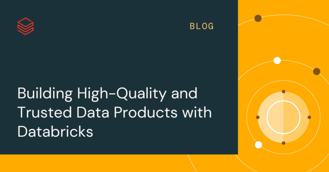 Building High-Quality and Trusted Data Products with Databricks | Databricks Blog