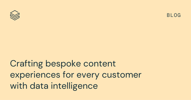 Crafting bespoke content experiences for every customer with data intelligence | Databricks Blog
