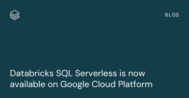 Databricks on Google CloudでサーバーレスSQLの一般提供を開始 | Databricks Blog