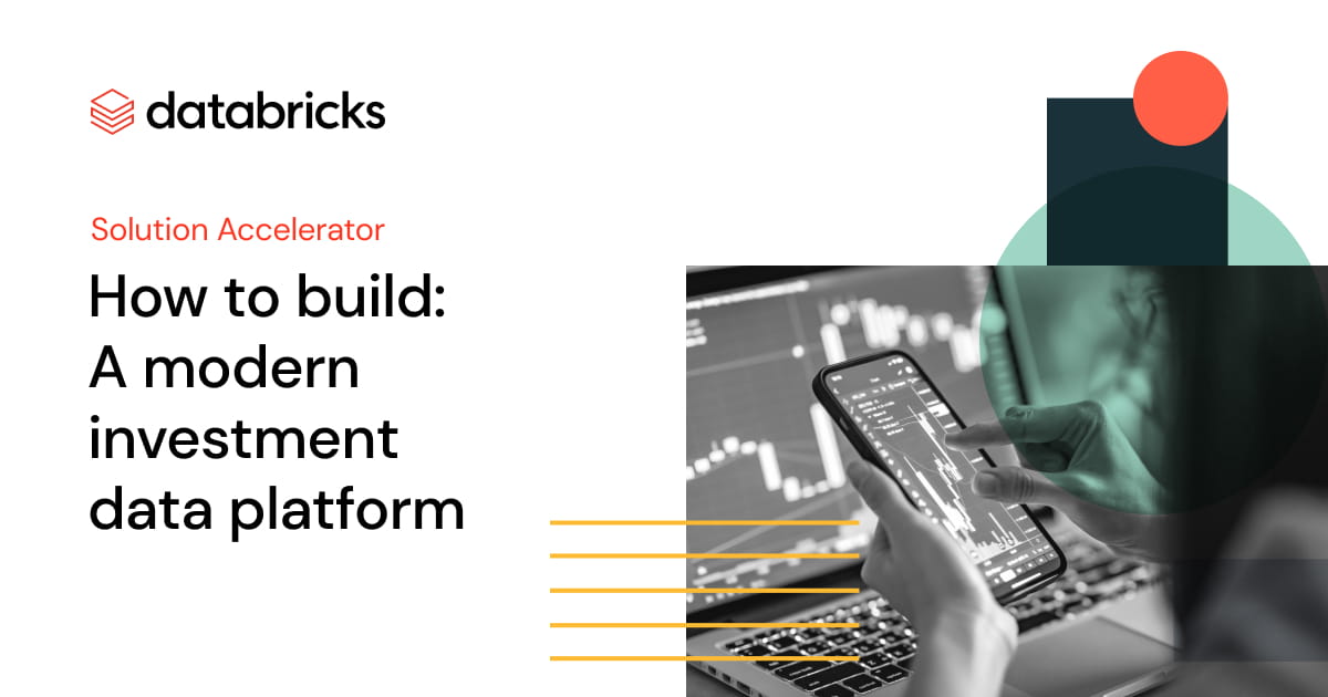 How to build: A modern investment data platform - Databricks